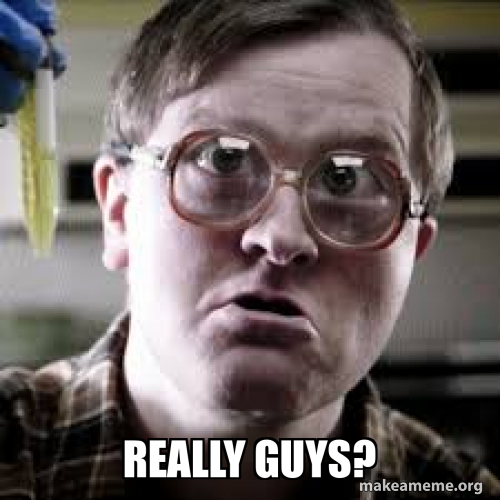 Really Guys? Meme Generator