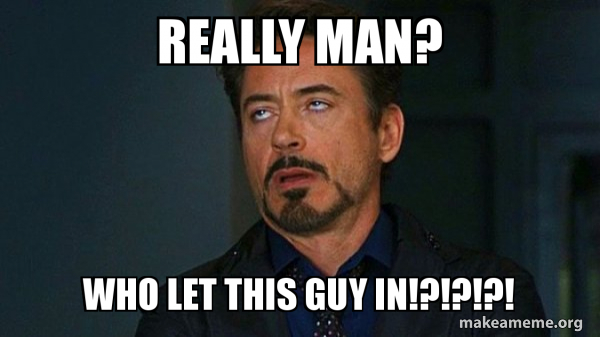 really man? who let this guy in!?!?!?! - Tony Stark Eye Roll Meme Generator