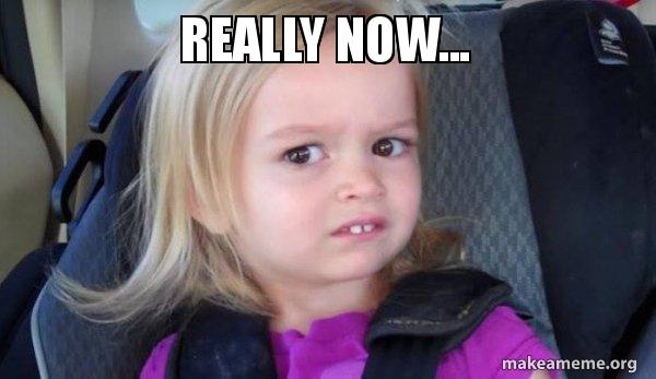 Really Now... - Side-Eyes Chloe Meme Generator