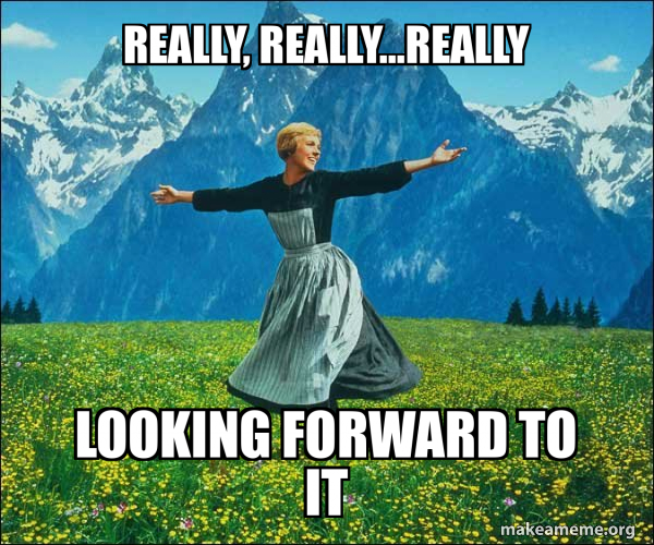 really, really...really looking forward to it - Sound of Music Meme ...