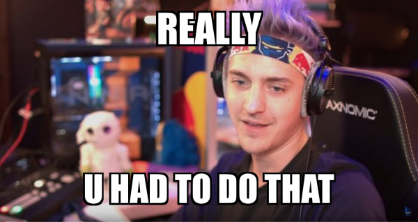 Really u had to do that - Ninja Tyler Blevins | Make a Meme