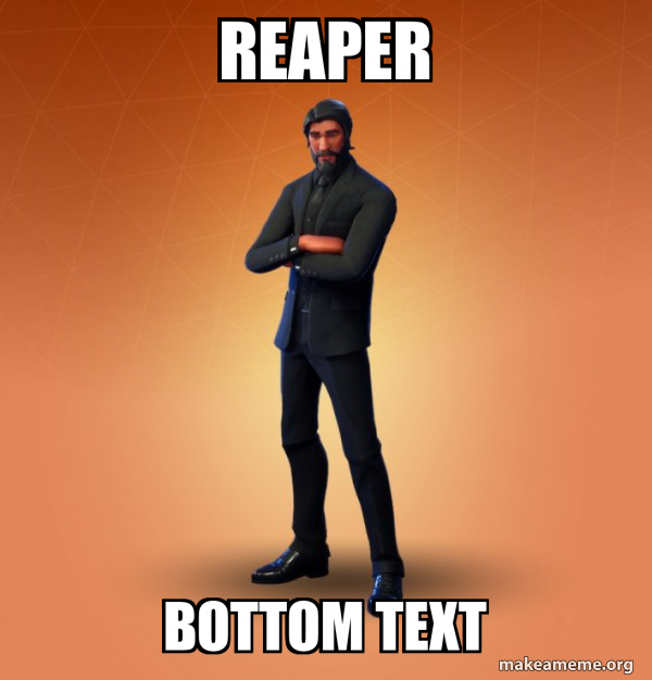 REAPER BOTTOM TEXT - Fortnite The Reaper Meme Generator
