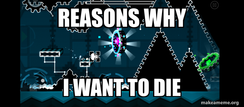 Reasons why I want to die Meme Generator