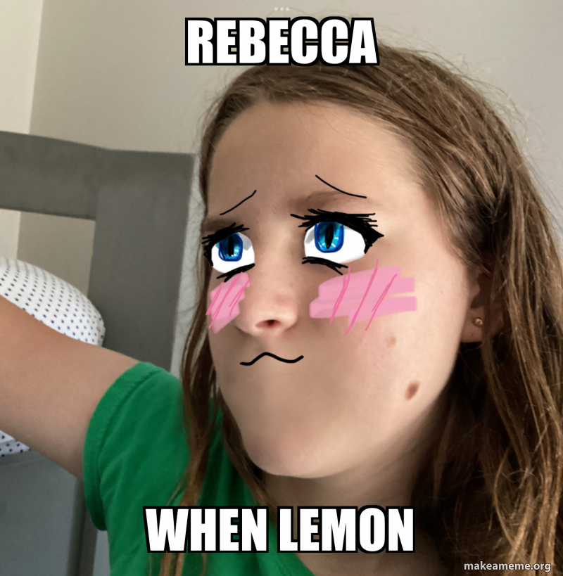 Rebecca When lemon Meme Generator
