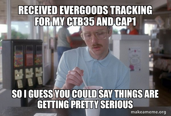 Received Evergoods tracking for my CTB35 and Cap1 So I guess you could ...