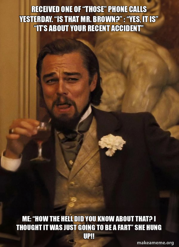 Received one of “those” phone calls yesterday. “Is that Mr. Brown ...