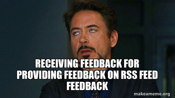 receiving feedback for providing feedback on RSS feed feedback - Tony ...