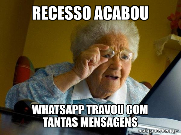 RECESSO ACABOU WHATSAPP TRAVOU COM TANTAS MENSAGENS - Internet Grandma ...