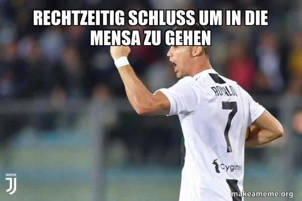 Rechtzeitig Schluss um in die Mensa zu gehen - Cristiano Ronaldo Meme ...
