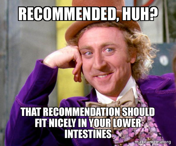 Recommended, huh? That recommendation should fit nicely in your lower ...