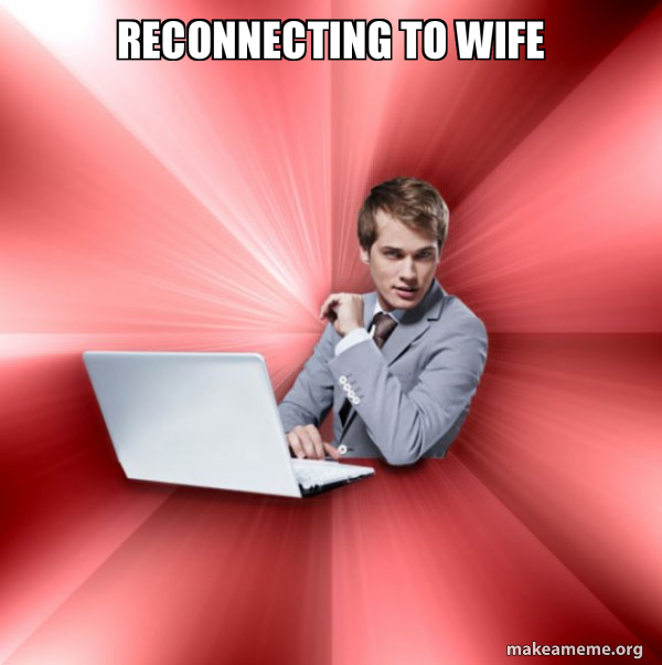 reconnecting to wife - Overly Suave IT Guy | Make a Meme