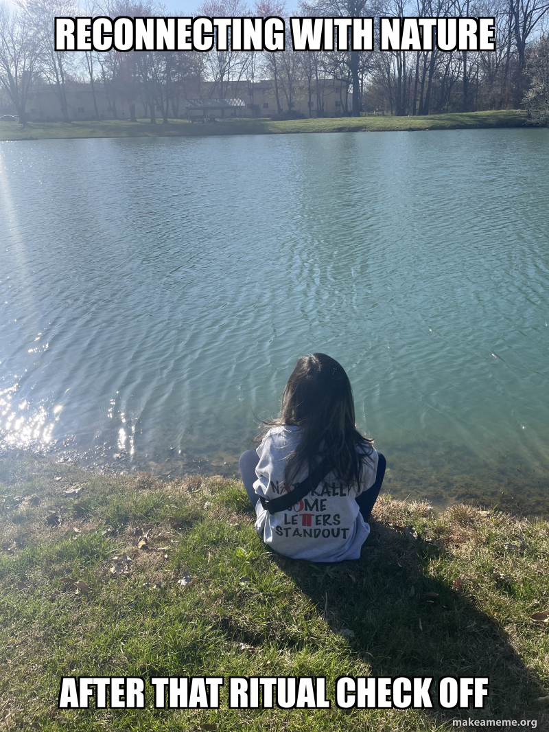 Reconnecting with nature After That RiTUAL CHECK OFF Meme Generator