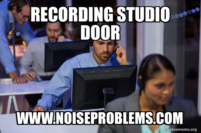Recording studio door www.noiseproblems.com Meme Generator