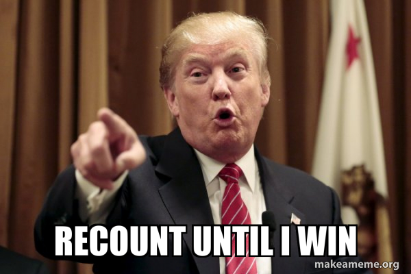 Recount Until I Win - Donald Trump Says Meme Generator