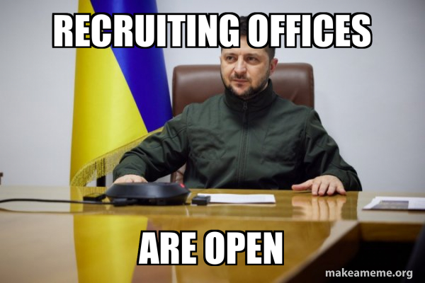 recruiting offices are open - Volodymyr Zelenskyy Meme Generator