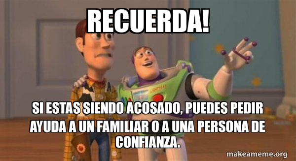 Recuerda! Si estas siendo acosado, puedes pedir ayuda a un familiar o a ...