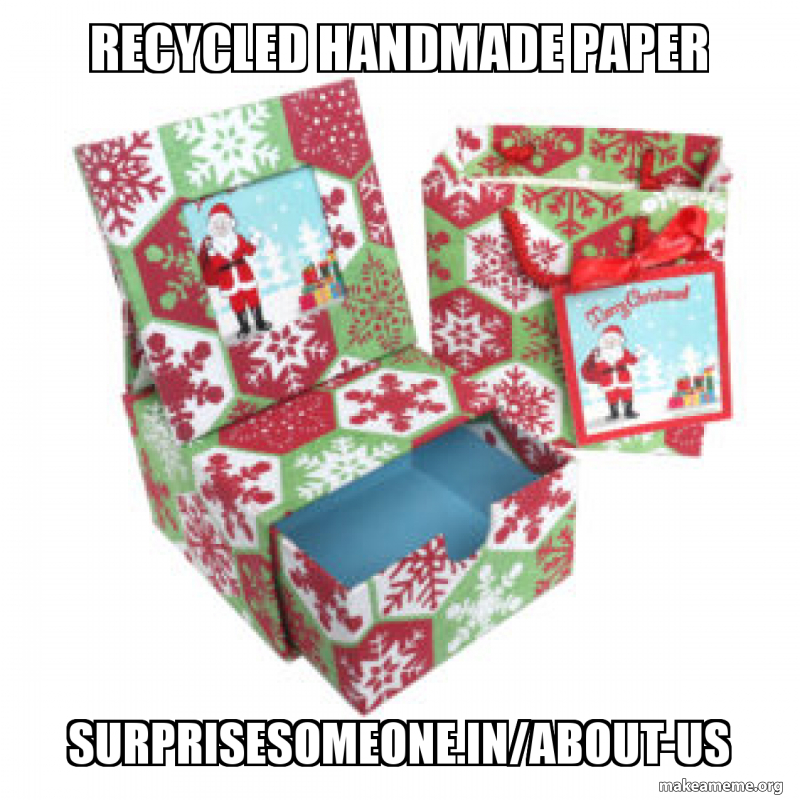 Recycled Handmade Paper surprisesomeone.in/about-us Meme Generator