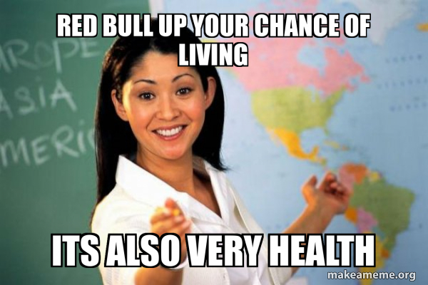 red bull up your chance of living its also very health - Unhelpful High ...