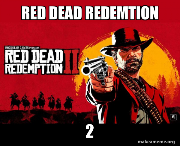 red dead redemtion 2 - Red Dead Redemption Two ( RDR2 ) Meme Generator