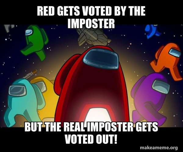 Red gets voted by the imposter But the real imposter gets voted out ...