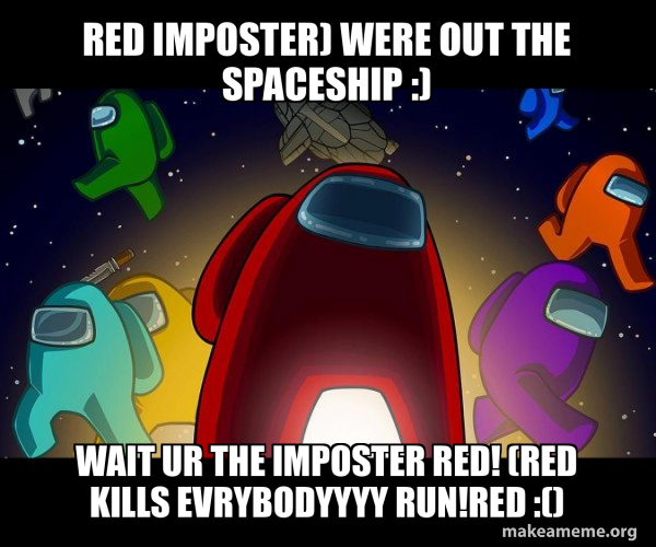 Red Imposter) Were out the spaceship :) WAIT UR THE IMPOSTER RED! (RED ...