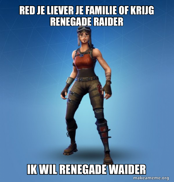 red je liever je familie of krijg renegade raider ik wil renegade ...