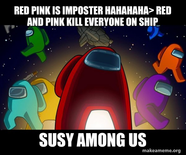 red pink is imposter hahahaha> red and pink kill everyone on ship susy ...