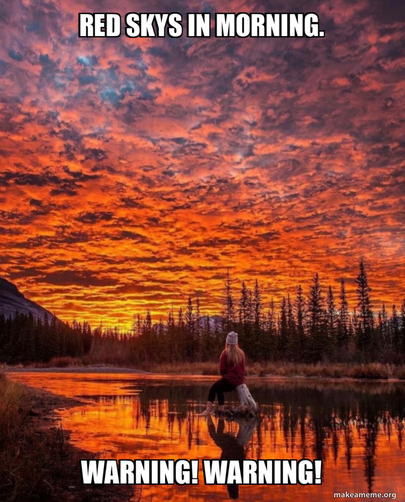 red skys in morning. warning! warning! Meme Generator