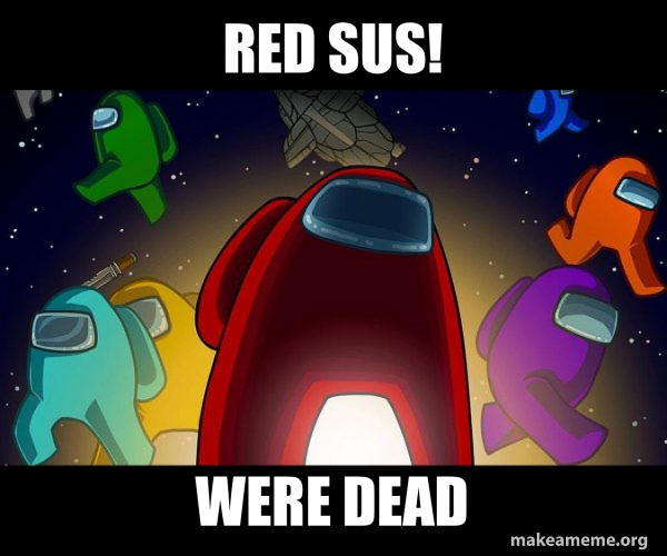 red sus! were dead - Among Us Meme Generator