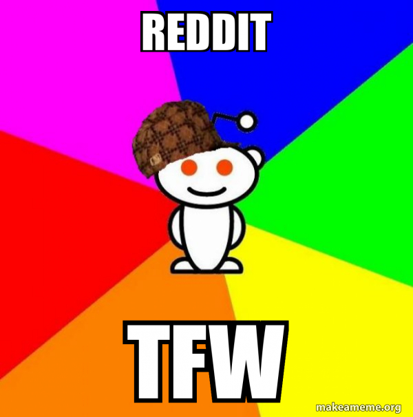 Reddit TFW - Scumbag Redditor Meme Generator