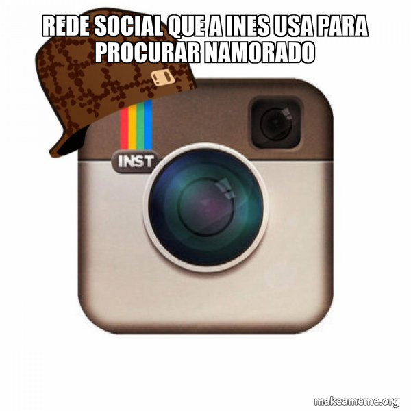 rede social que a ines usa para procurar namorado - Scumbag Instagram ...