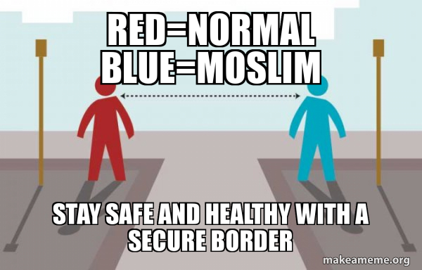 Red=Normal Blue=Moslim Stay Safe And Healthy with a secure border ...