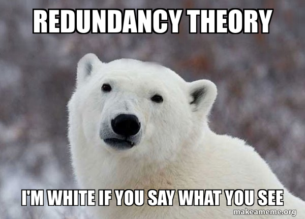 Redundancy Theory I'm white if you say what you see - Popular Opinion ...