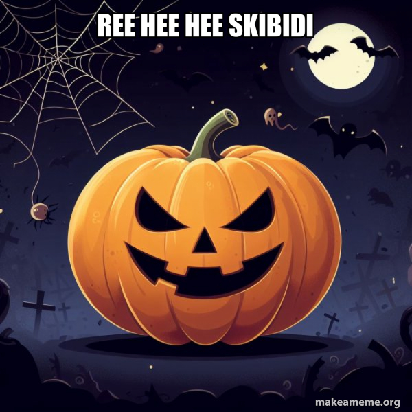ree hee hee skibidi - Halloween Pumpkin Meme Generator