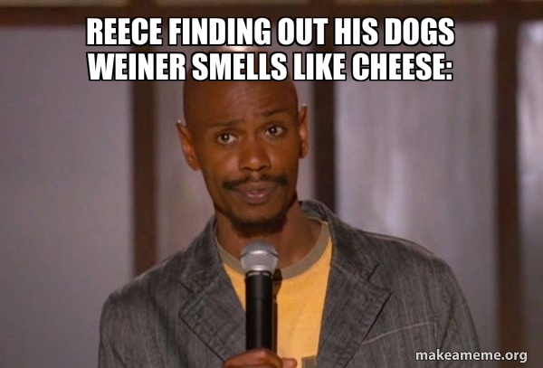 Reece finding out his dogs weiner smells like cheese: - Dave Chapelle ...