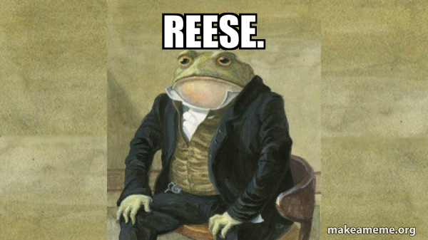 Reese. - Colonel Toad Meme Generator