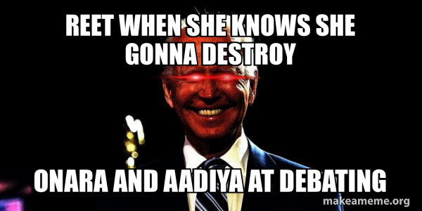 Reet when she knows she gonna destroy Onara and Aadiya at debating ...