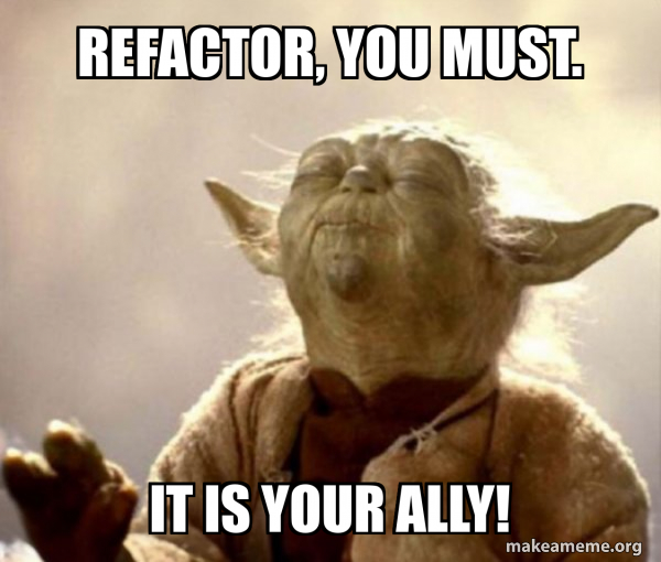 Refactor, you must. It is your ally! - Yoda Smell Meme Generator