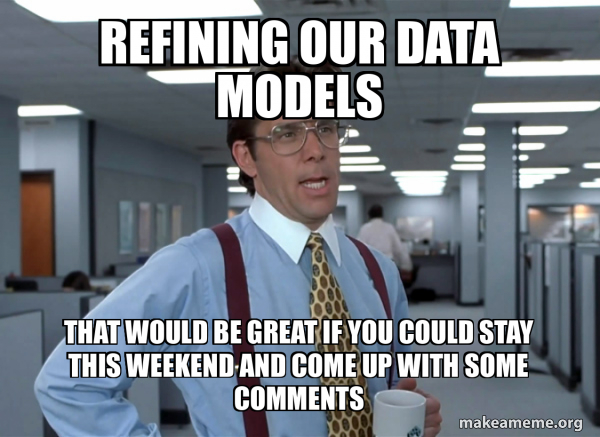 Refining our Data Models That would be great if you could stay this ...
