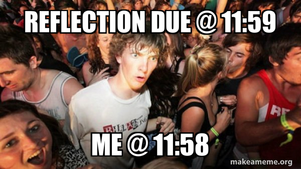 Reflection Due @ 11:59 Me @ 11:58 - Sudden Clarity Clarence Meme Generator