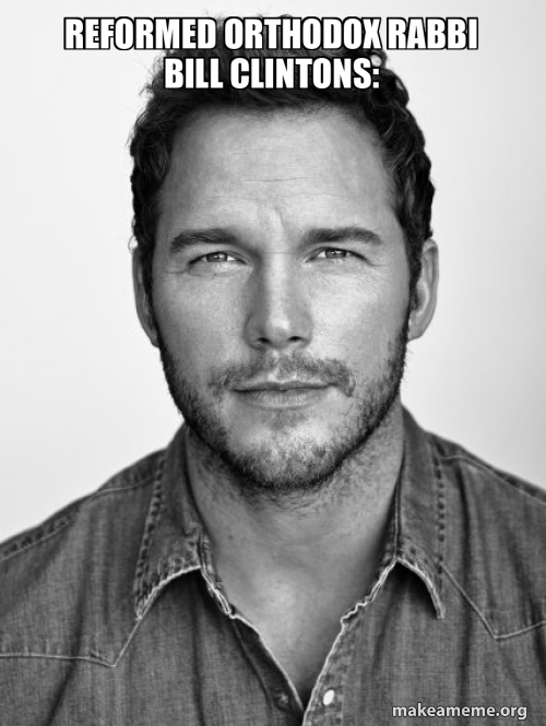 Reformed orthodox rabbi bill clintons: Meme Generator