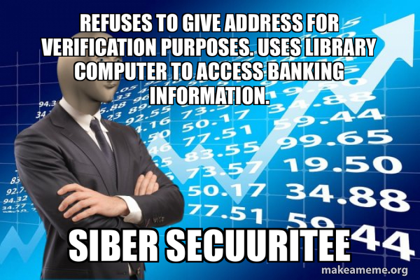 Refuses to give address for verification purposes. Uses library ...