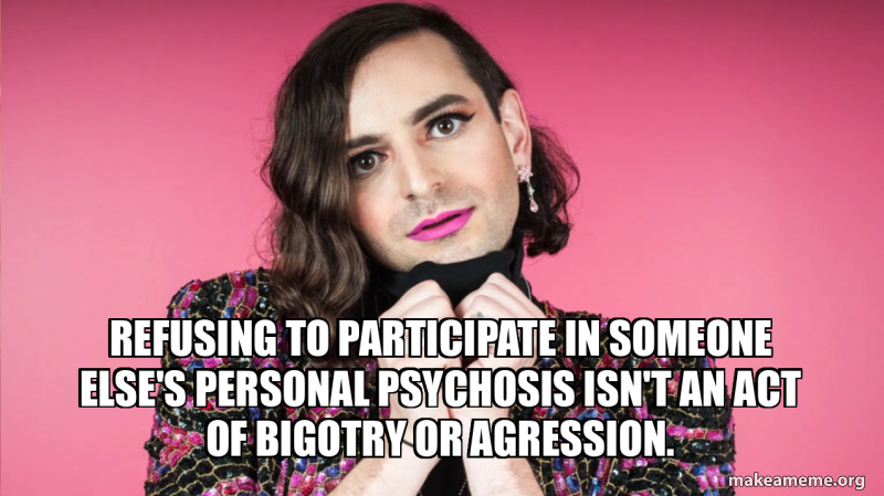 refusing to participate in someone else's personal psychosis isn't an ...
