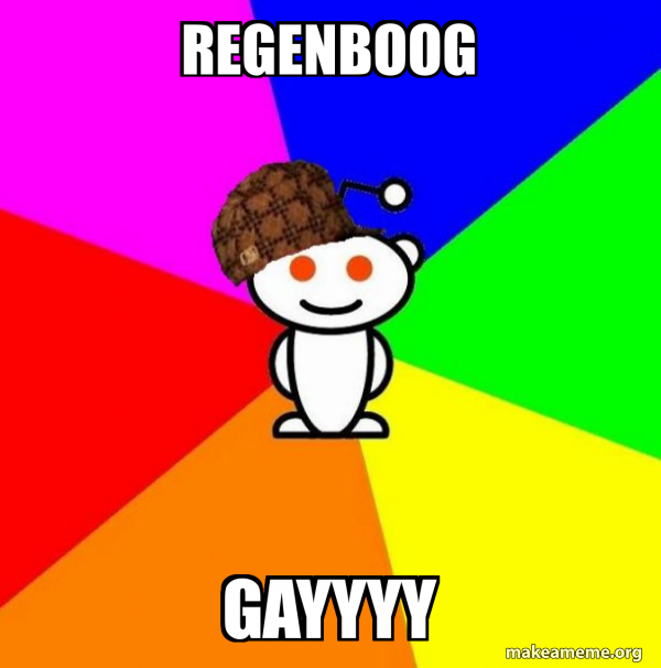 regenboog GAYYYY - Scumbag Redditor Meme Generator