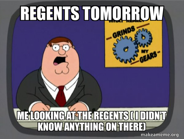 REGENTS TOMORROW ME LOOKING AT THE REGENTS ( I didn't know anything on ...