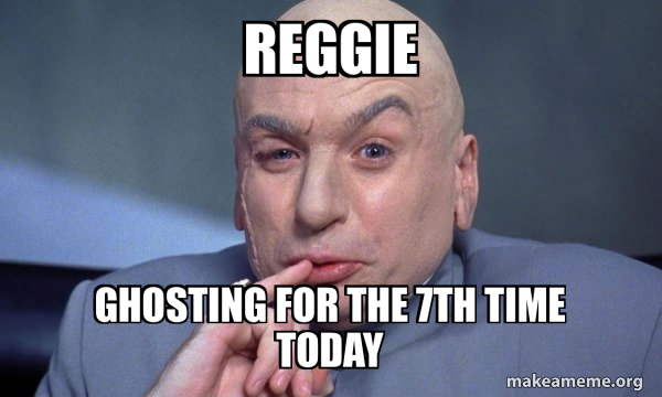 Reggie ghosting for the 7th time today - You Complete Me Meme Generator