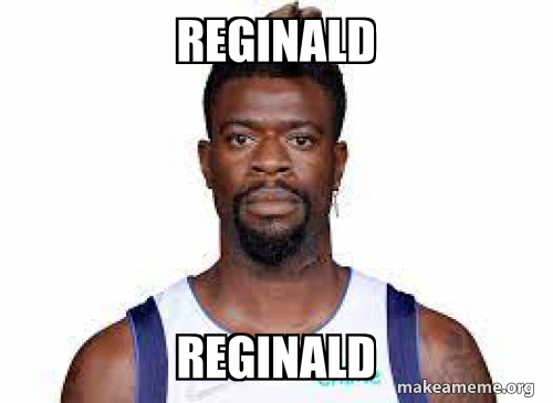 Reginald reginald Meme Generator