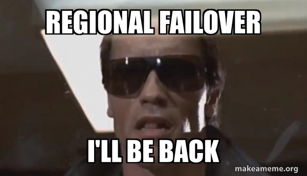 Regional Failover I'll be back - The Terminator Meme Generator
