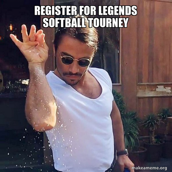 REGISTER FOR LEGENDS SOFTBALL TOURNEY - SaltBae or Salt Bae Meme Generator