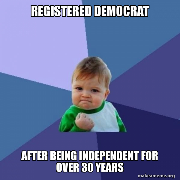 registered democrat after being independent for over 30 years - Success ...